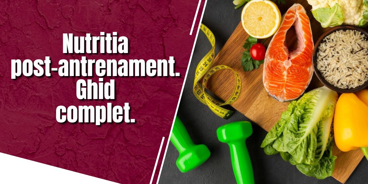 Nutritia post-antrenament. Ghid complet.