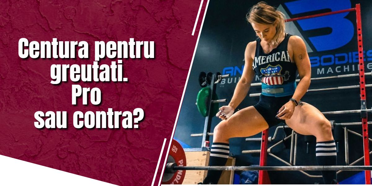 Centura pentru greutati. Pro sau contra?