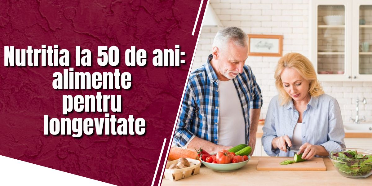 Nutritia la 50 de ani: alimente pentru longevitate